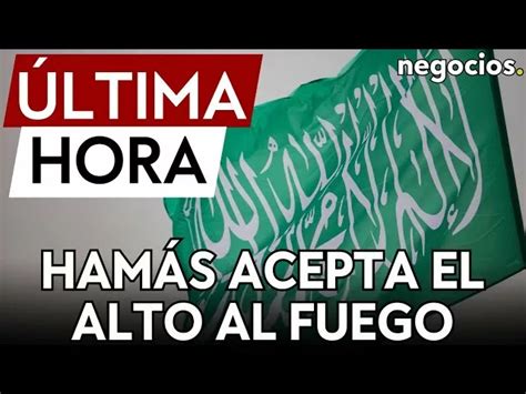 ULTIMA HORA Hamás acepta la propuesta de alto el fuego de Egipto y