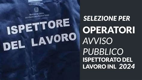 BANDO Di SELEZIONE Per OPERATORI ISPETTORATO DEL LAVORO INL 2024