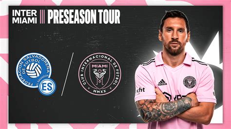 Inter Miami Vs El Salvador Watch Preseason Match On MLSsoccer