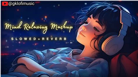 Mind Fresh Mashup Slowed Reverb Arijit Sing Love Mashup Heart