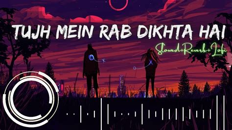 Tujh Mein Rab Dikhta Hai Lofi Slowed Reverb Nightlofisong Hindi Lofi