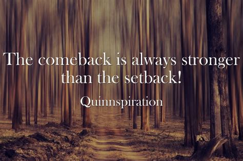 The Comeback Is Always Stronger Than The Setback Quozio