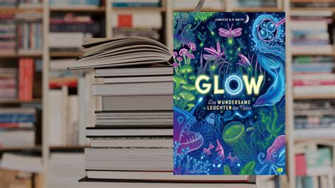 Glow Das Wundersame Leuchten Der Natur Von Jennifer N R Smith