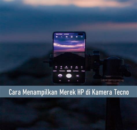 Cara Menampilkan Merek HP Di Kamera Tecno Spark 10C Rancah Post