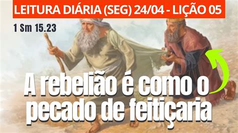 A REBELIÃO É COMO O PECADO DE FEITIÇARIA LEITURA DIÁRIA LIÇÃO 5 CPAD