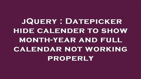 JQuery Datepicker Hide Calender To Show Month Year And Full Calendar