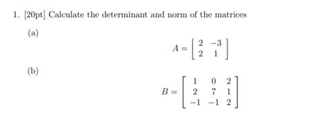 solved 1 [20pt] calculate the determinant and norm of the