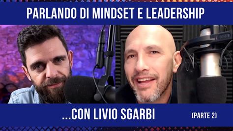Andrea Grassi E Livio Sgarbi Parlando Di Mindset E Leadership Parte2