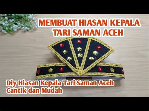 Membuat Hiasan Kepala Tari Saman Aceh Diy Hiasan Kepala Tari Saman