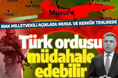Irak milletvekili açıkladı Musul ve Kerkük tehlikede Türkiye nin