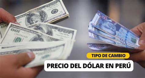 DÓLAR en Perú hoy lunes 6 de mayo Consulta el tipo de cambio según el