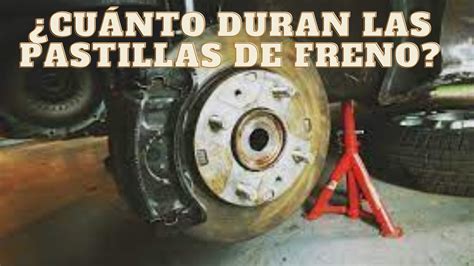 Cu Nto Duran Las Pastillas De Freno Descubre Todo Lo Que Necesitas