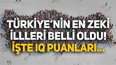Türkiye nin en zeki illeri belli oldu İşte ilk 10 ve 81 il sıralaması