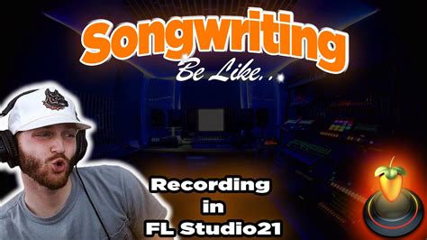 Songwriting Be Like Recording In Fl Studio Youtube