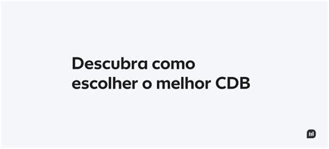 CDB Entenda Como Funciona Quanto Rende E Como Escolher