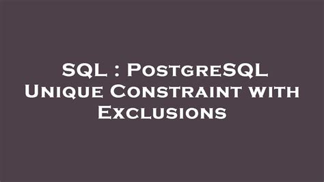 sql postgresql unique constraint with exclusions youtube