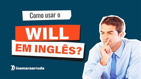 Como Usar o WILL em Inglês Inamara Arruda