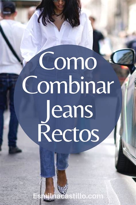 Como Combinar Jeans Rectos 4 Ideas De Atuendos Y Consejos De Como