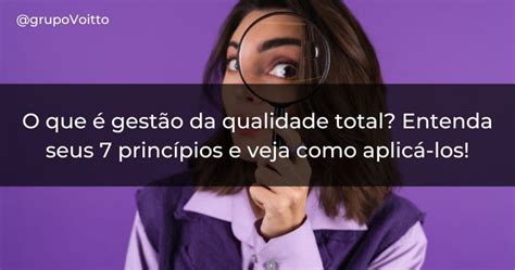 O que é gestão da qualidade total Veja seus 7 princípios