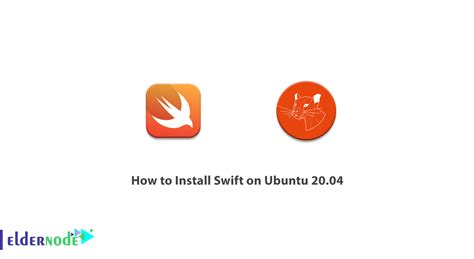 how to install swift on ubuntu 20 04 eldernode blog