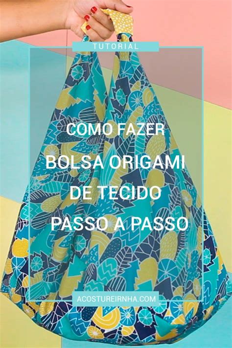 Como Fazer Bolsa Origami De Tecido Passo A Passo A Costureirinha