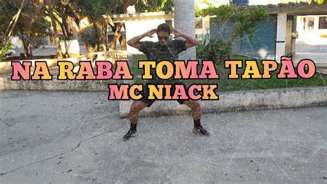NA RABA TOMA TAPÃO MC NIACK COREOGRAFIA YouTube
