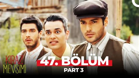Kiraz Mevsimi 47 Bölüm Part 3 YouTube