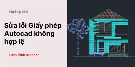 Cách khắc phục vấn đề autocad báo giấy phép không hợp lệ hiệu quả