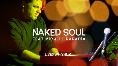 Naked Soul Feat Michele Papadia Live Whishlist 2017 YouTube