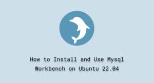 How To Install And Use MySQL Workbench On Ubuntu 22 04 Linux Genie