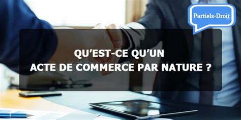 Acte de commerce par nature Définition et classification