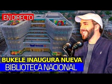 EN DIRECTO Presidente Bukele Inaugura NUEVA BIBLIOTECA NACIONAL