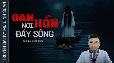 Truyện Ma OAN HỒN NƠI ĐÁY SÔNG Câu Chuyện Về Oán Nghiệp Hại Bạn Cướp