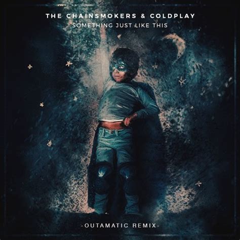 The Chainsmokers Coldplay Something Just Like This OutaMatic Remix