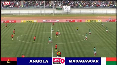 LIVE Angola Vs Madagascar Match Stream Africa Cup Of Nations