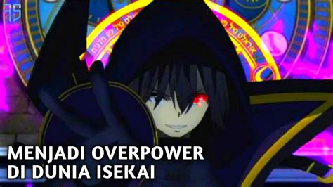 10 Anime Isekai Dengan Karakter Utama Overpower Rekomendasi Anime
