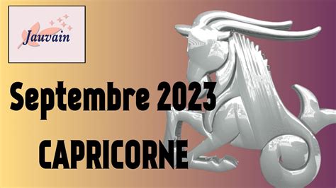 CAPRICORNE Septembre 2023 Horoscopes Par Date De Naissance YouTube