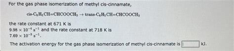 Solved For The Gas Phase Isomerization Of Methyl Chegg