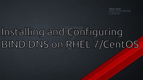 Rhel 7 Centos Installing And Configuring Bind Dns Youtube
