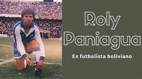 Roly Paniagua Ex Futbolista Boliviano El Elegido YouTube