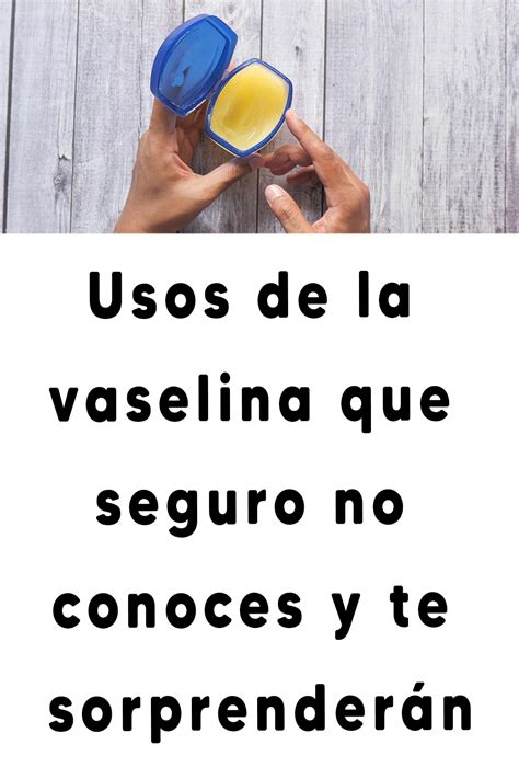 Usos de la vaselina que seguro no conoces y te sorprenderán Vaselina