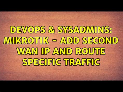 DevOps SysAdmins Mikrotik Add Second WAN IP And Route Specific