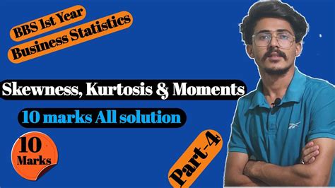 Skewness Kurtosis Moment All Question Solution 10 Marks Bbs 1st