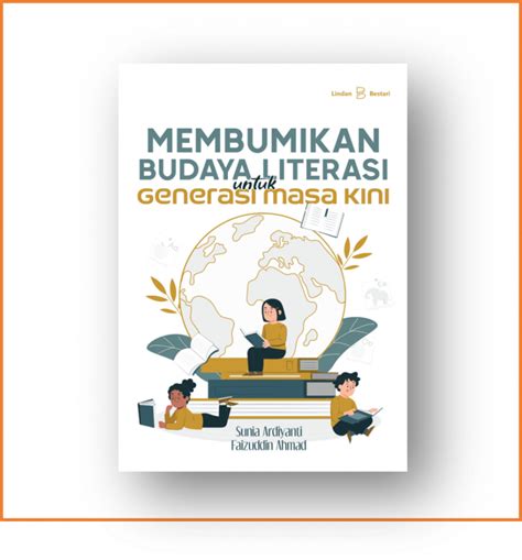 Membumikan Budaya Literasi Untuk Generasi Masa Kini Penerbit Lindan