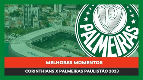 MELHORES MOMENTOS PALMEIRAS X CORINTHIANS PAULISTÃO YouTube