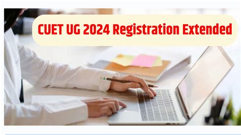 CUET UG 2024 Registration CUET UG Registration Date Extended Know How