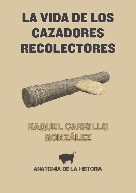 La vida de los cazadores recolectores Anatomía de la Historia