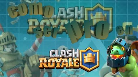 Cómo Ser Pro En Clash Royale consejos para principiantes y intermedios
