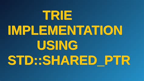 Codereview Trie Implementation Using Std Shared Ptr YouTube