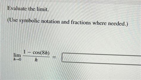 solved evaluate the limit use symbolic notation and
